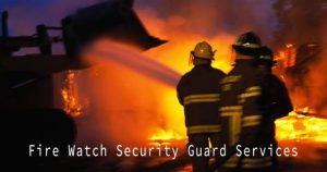 What are the Main Roles of Fire Watch Security Guard?