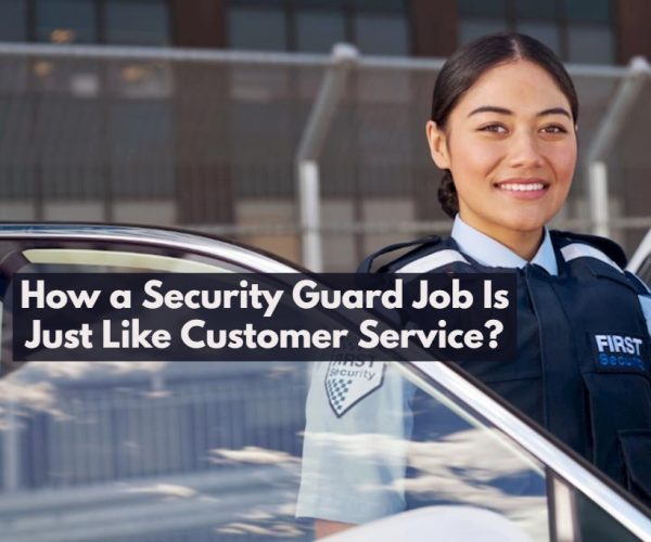 How a Security Guard Job Is Just Like Customer Service? - CPS