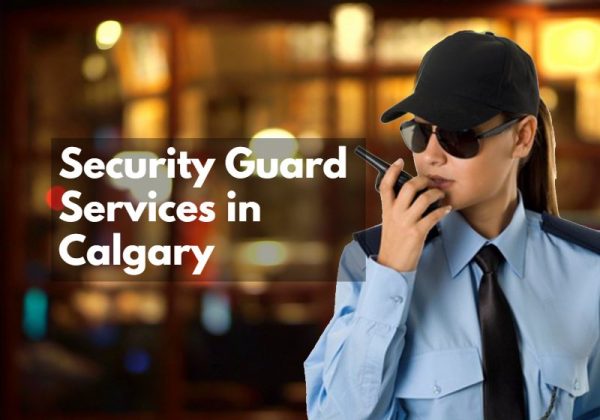 The Best Role of Security Guard Services in Calgary Landscape