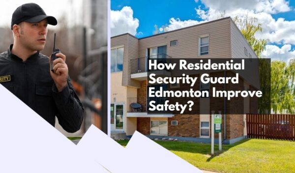 How Residential Security Guard Edmonton Improve Safety?