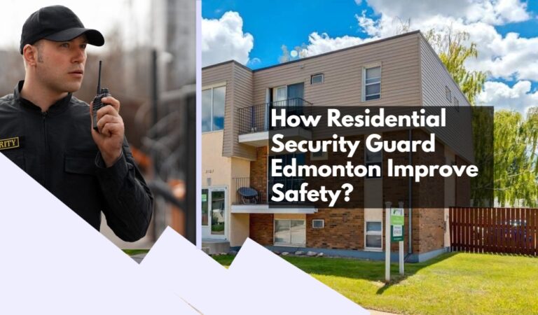 How Residential Security Guard Edmonton Improve Safety?
